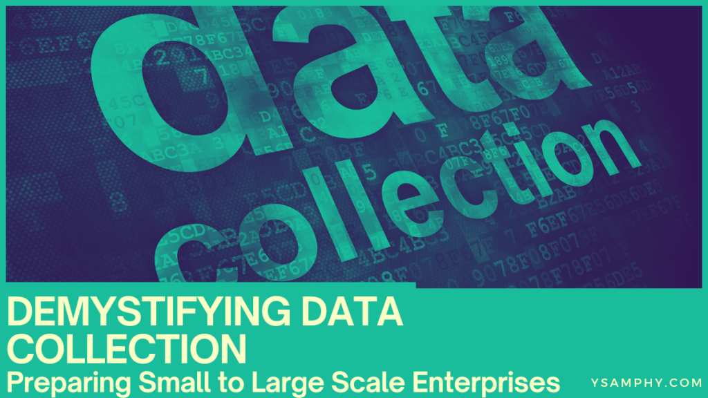 Demystifying Data Collection: Preparing Small To Large Scale Enterprises